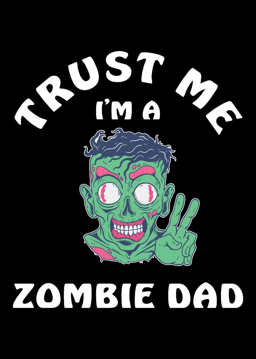'Trust Me I Am A Zombie Dad' Poster, picture, metal print, paint by ...