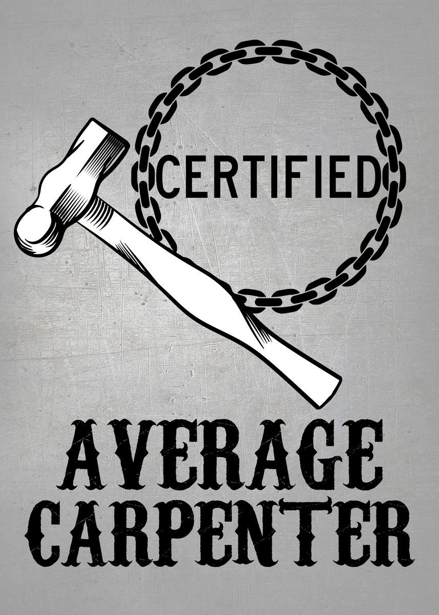 'CERTIFIED CARPENTER METAL' Poster, picture, metal print, paint by ...