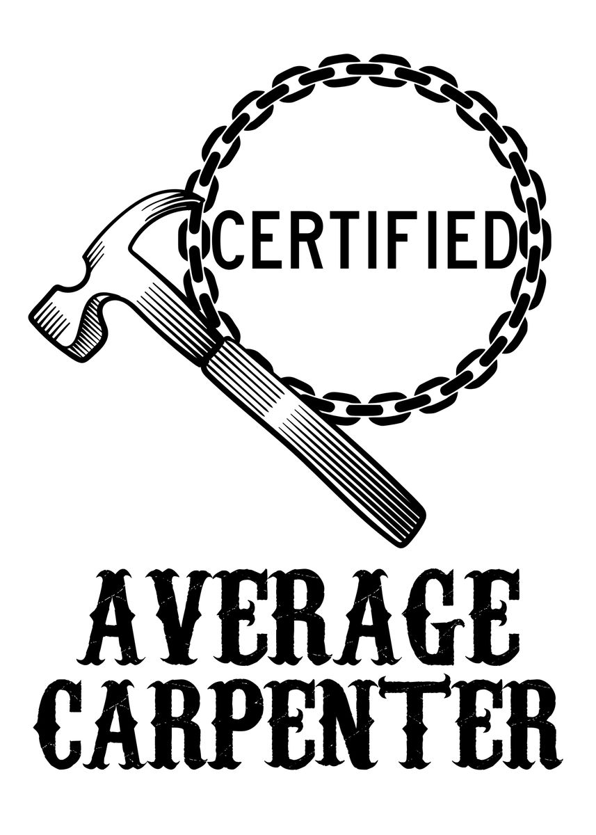 'CERTIFIED CARPENTER WHITE' Poster, picture, metal print, paint by ...