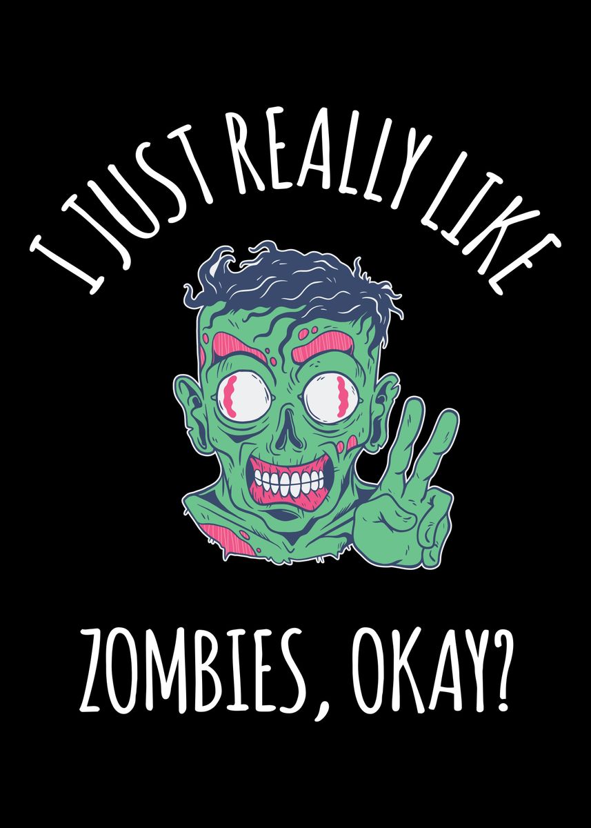 'I Just Really Like Zombies' Poster by fansinn | Displate
