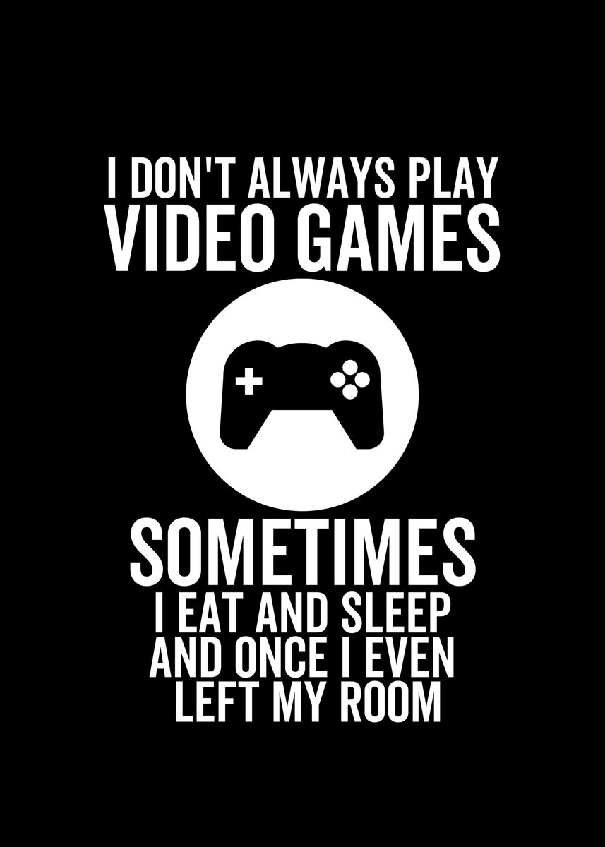 'I Dont Always Play Video' Poster, picture, metal print, paint by ...