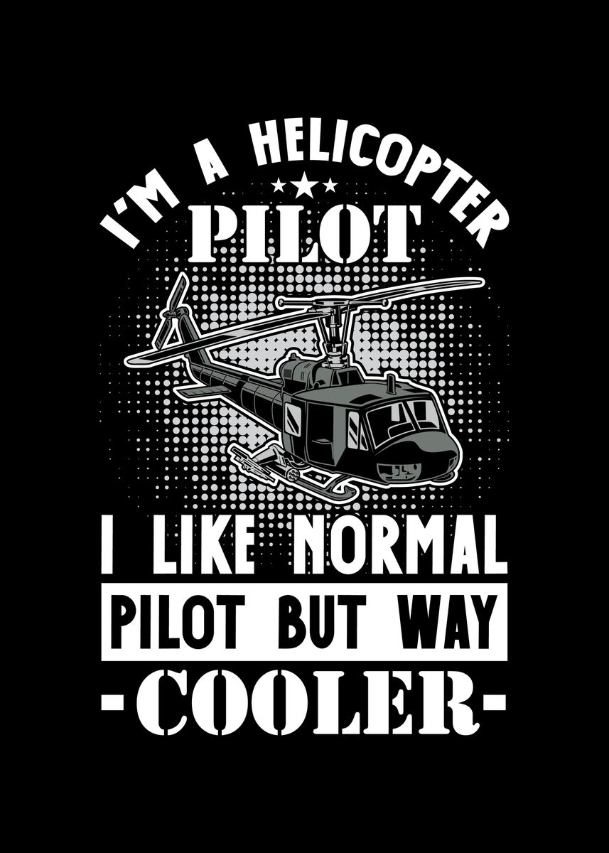 'I M A Helicopter Pilot' Poster, picture, metal print, paint by ZS C O ...