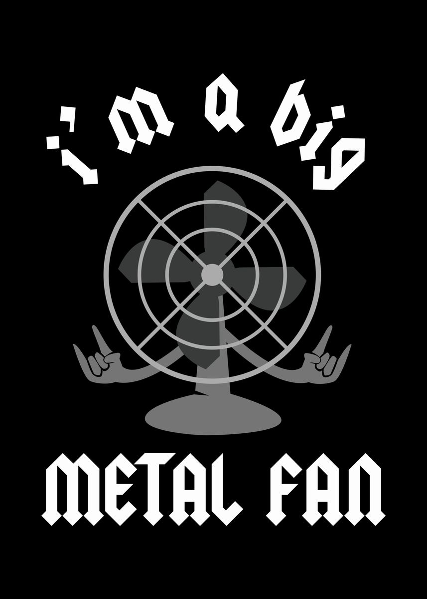 'Im A Big Metal Fan' Poster, picture, metal print, paint by Yipptee ...