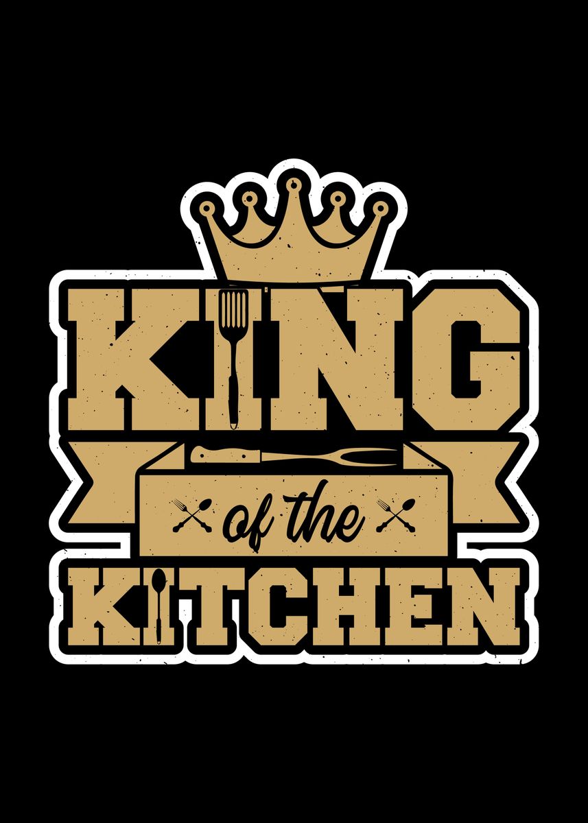 'KING OF THE KITCHEN' Poster, picture, metal print, paint by ZS C O M M ...