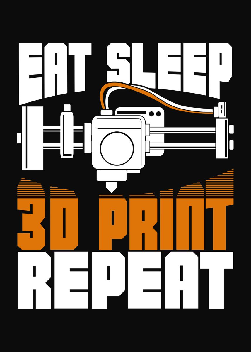 'Eat Sleep 3D Print Repeat' Poster, picture, metal print, paint by ...