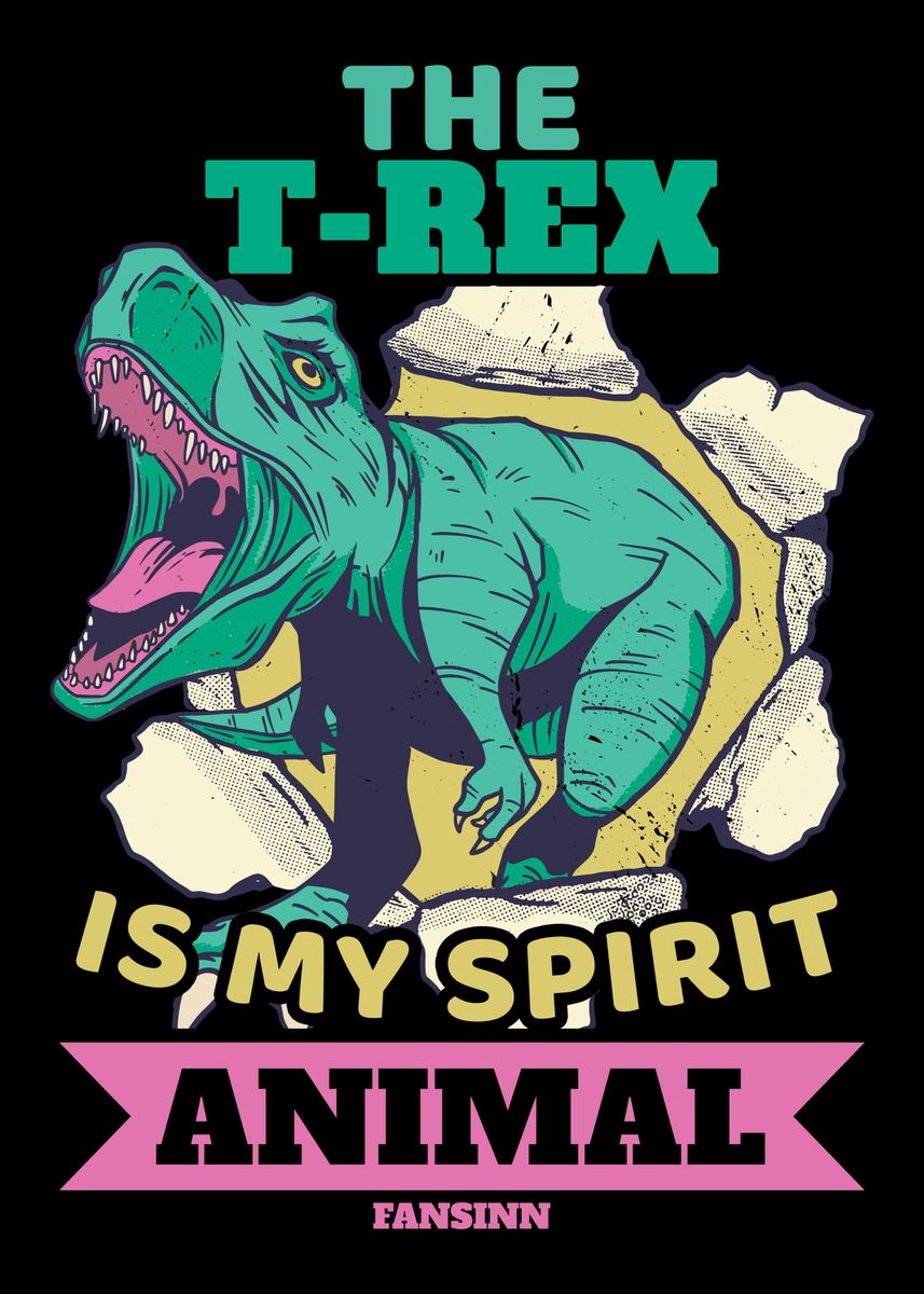 'The TRex Is My Spirit Ani' Poster, picture, metal print, paint by ...