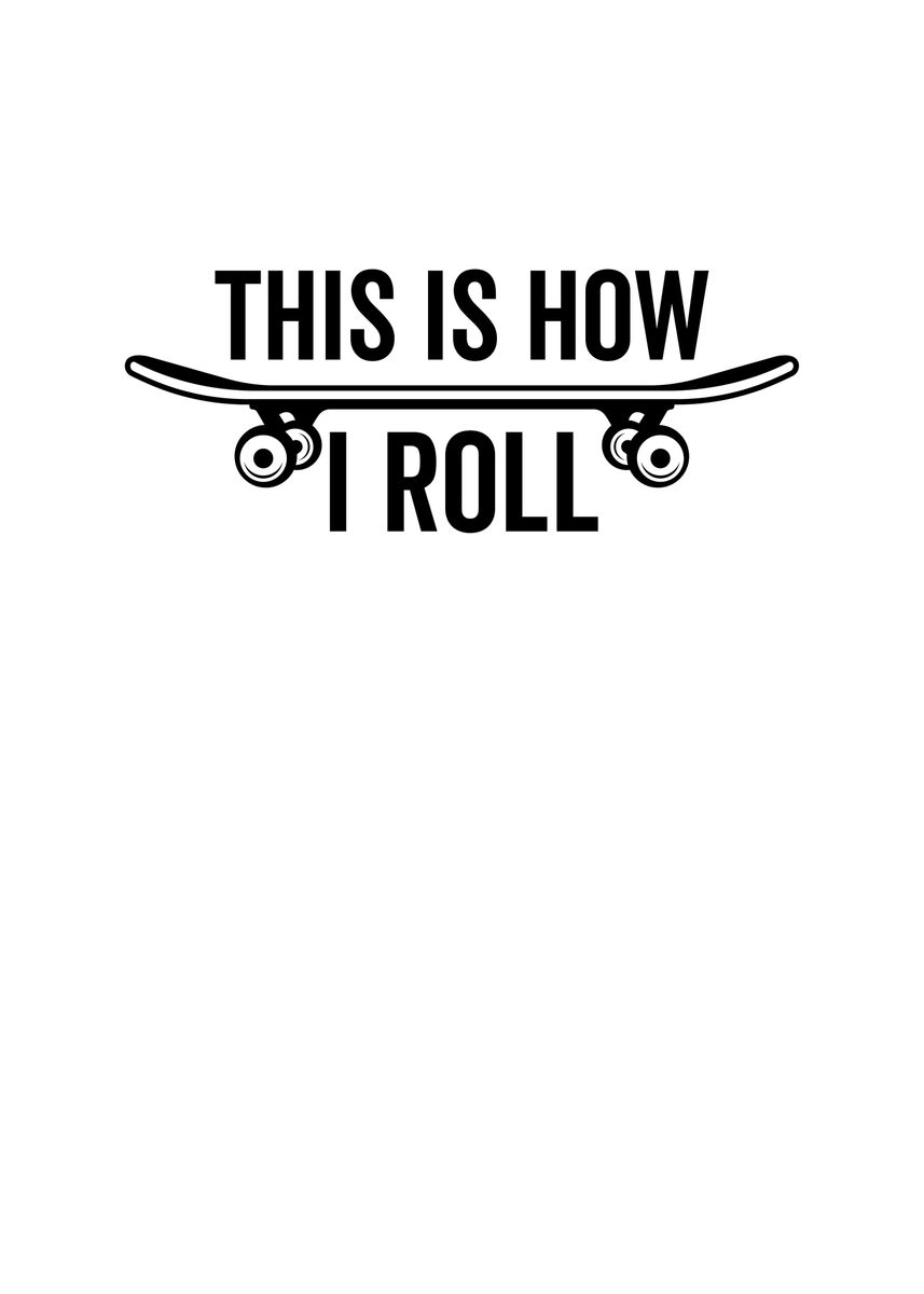 'This is How I Roll' Poster, picture, metal print, paint by Francois ...