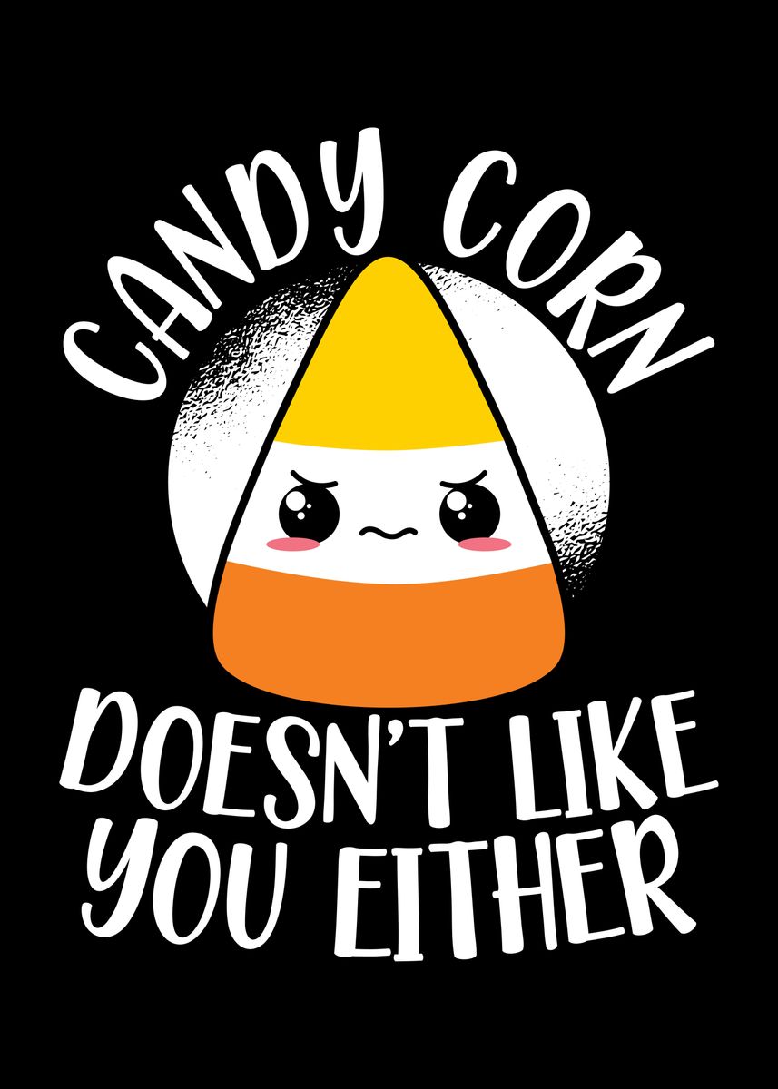 'Candycorn Doesnt Like You' Poster by NAO | Displate
