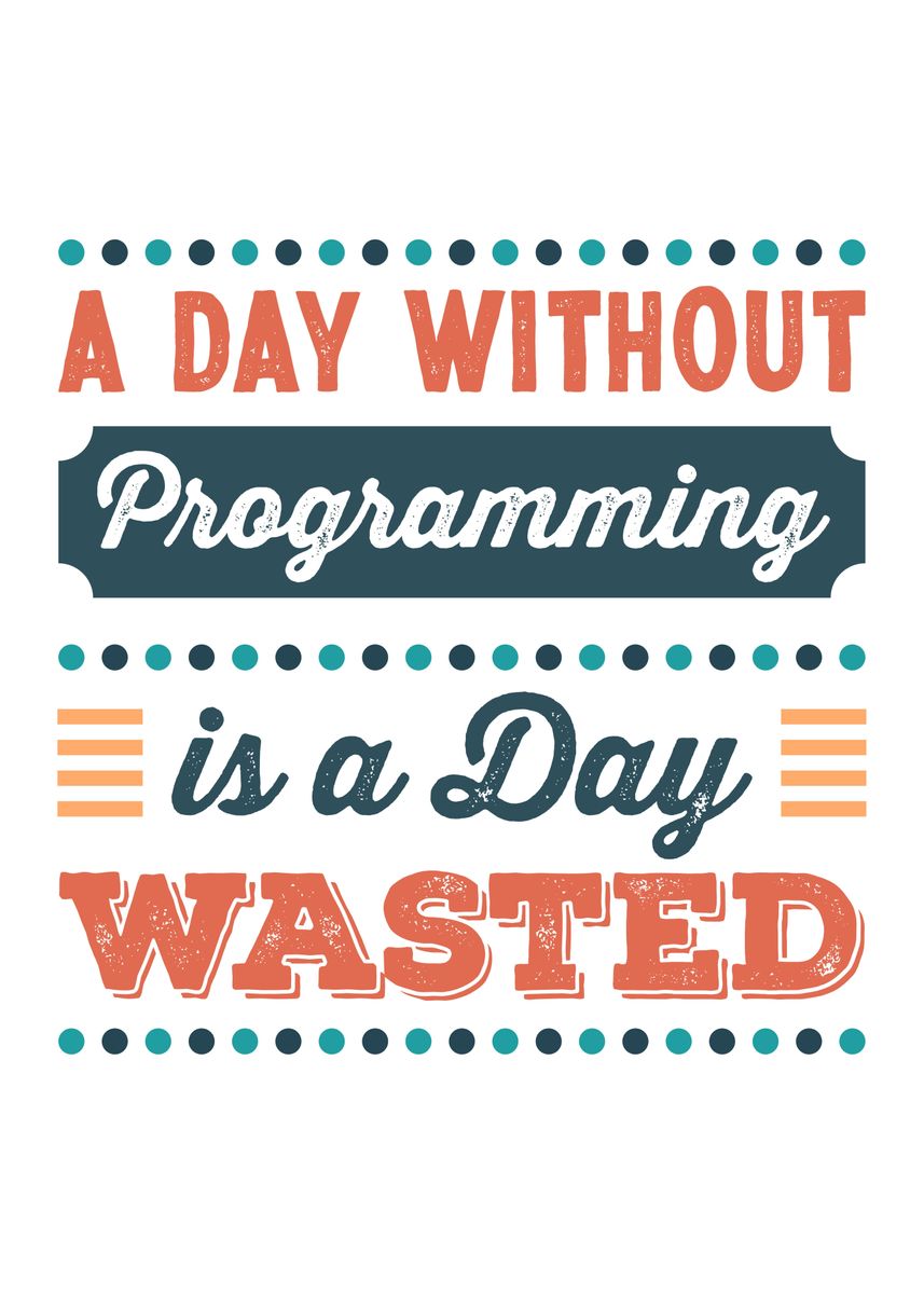 'A Day without Programming' Poster, picture, metal print, paint by Phil ...