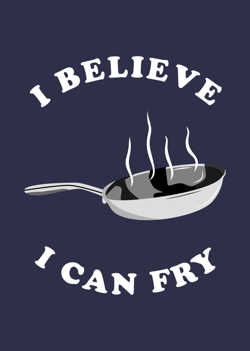 'I Believe I Can Fry' Poster, picture, metal print, paint by Yipptee ...