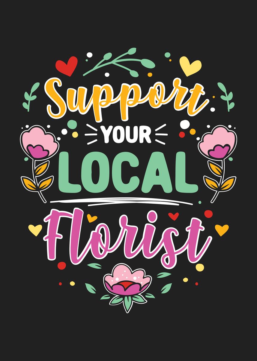 'Support Your Local Florist' Poster, picture, metal print, paint by ...