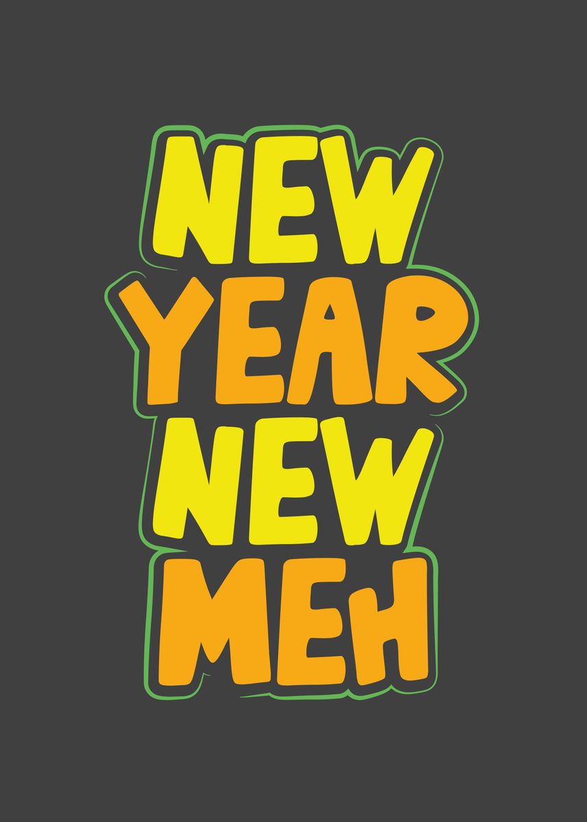'New year new meh' Poster, picture, metal print, paint by BeMi | Displate