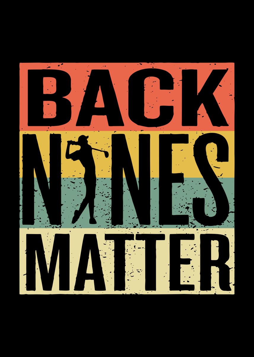'back nines matter' Poster, picture, metal print, paint by starborn ...