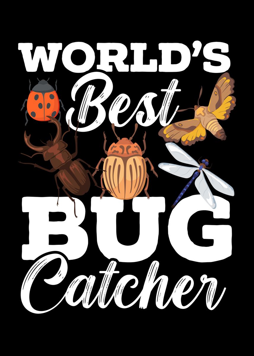 'Worlds Best Bug Catcher' Poster by NAO | Displate