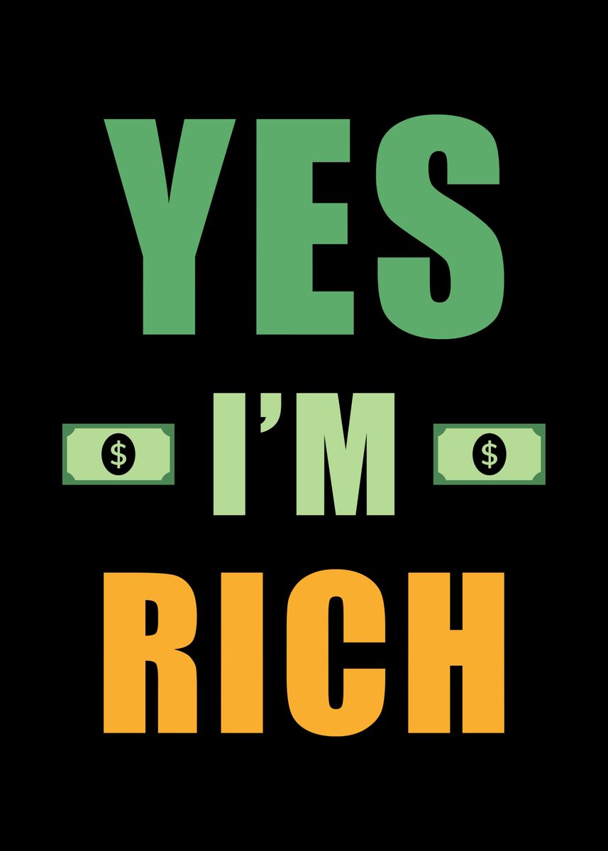'Rich Yes Im Rich' Poster, picture, metal print, paint by schmugo ...