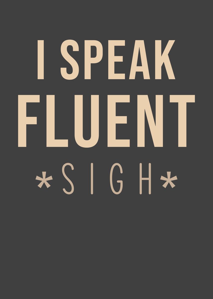 'Funny Saying Sigh' Poster, picture, metal print, paint by schmugo ...