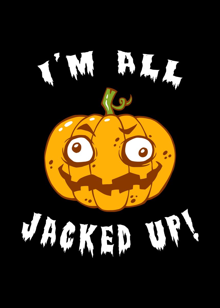 'Im All Jacked Up' Poster by Yipptee | Displate