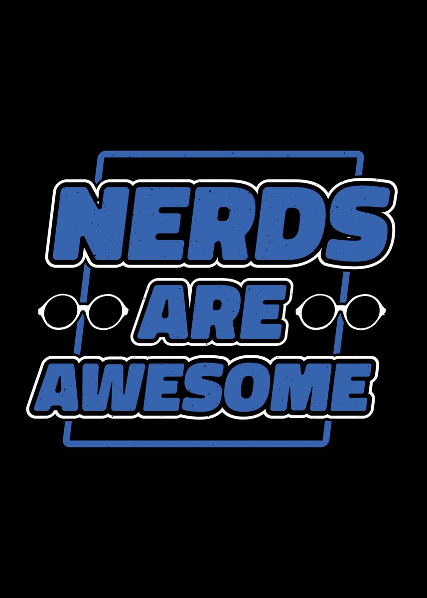 'Nerds Are Awesome Nerd' Poster, picture, metal print, paint by ZS C O ...
