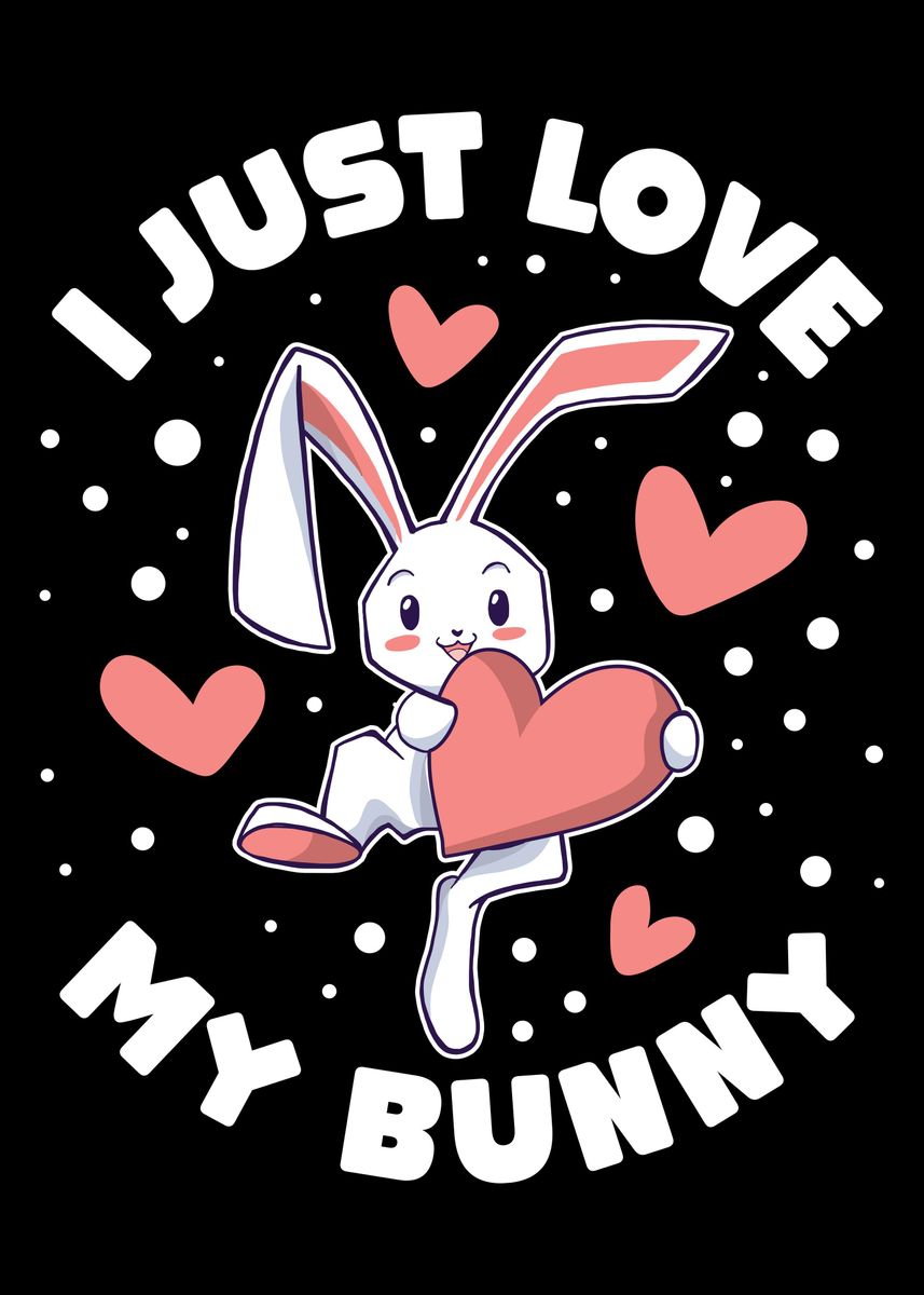 'I Just Love My Bunny' Poster by CatRobot | Displate