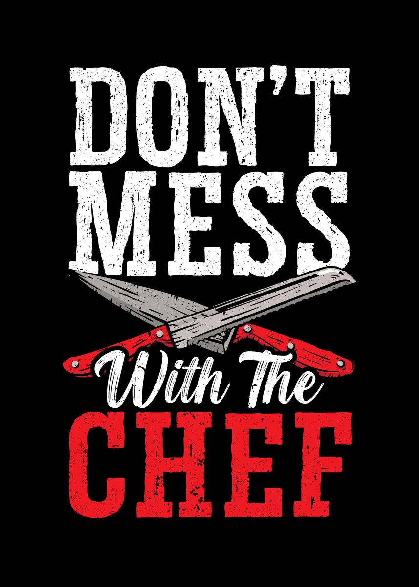 'Dont Mess With The Chef' Poster, picture, metal print, paint by NAO ...