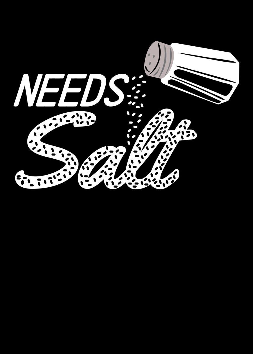 'Needs Salt Culinary' Poster by NAO | Displate