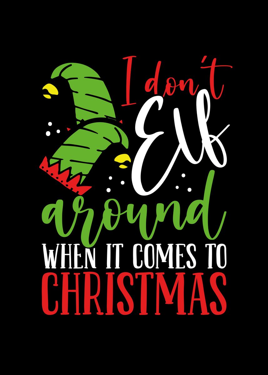 'I dont elf around' Poster, picture, metal print, paint by BeMi | Displate
