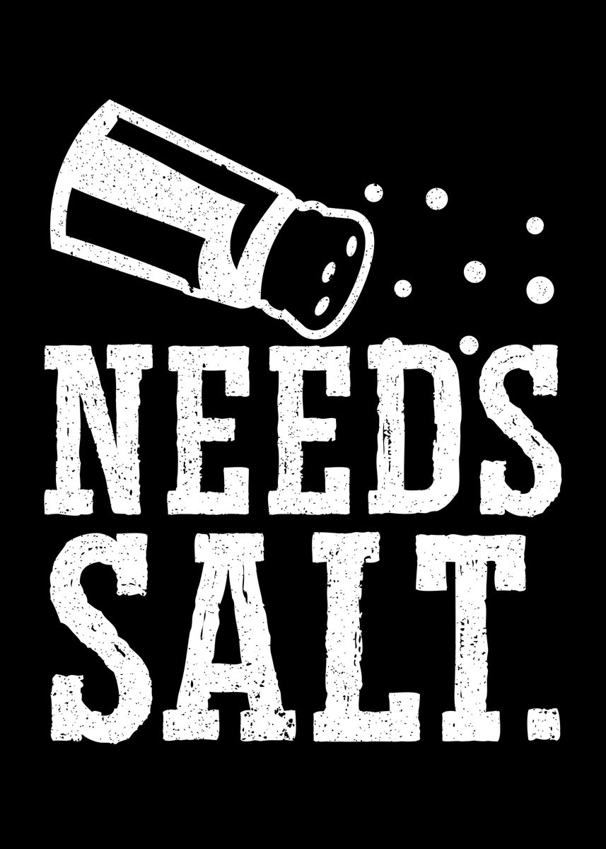'Needs Salt Culinary' Poster, picture, metal print, paint by NAO | Displate