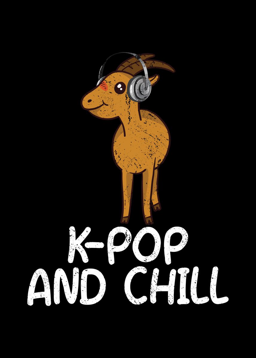 'KPop and chill goat quote' Poster, picture, metal print, paint by ...