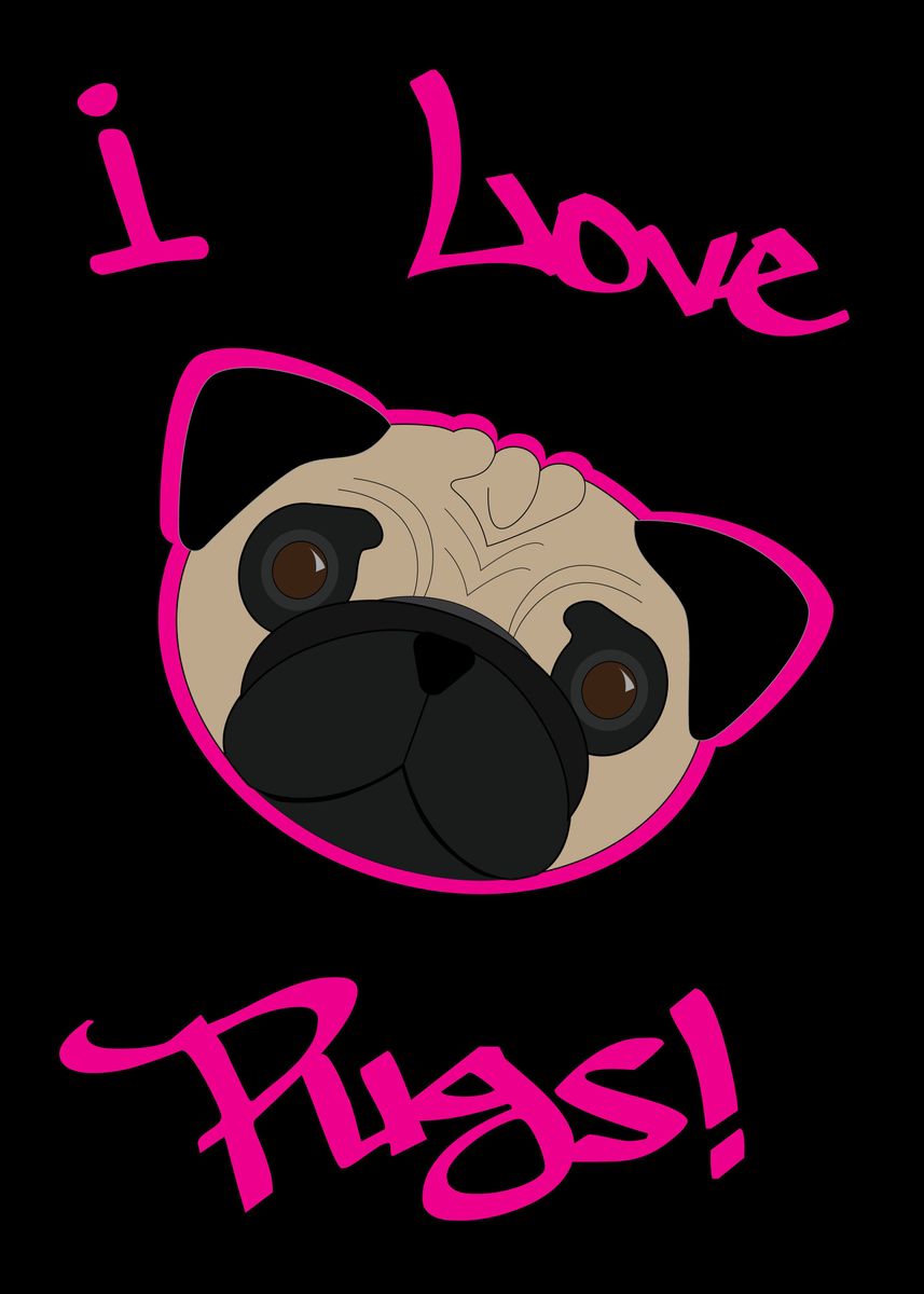 'I love Pugs' Poster, picture, metal print, paint by Jennifer Vance ...