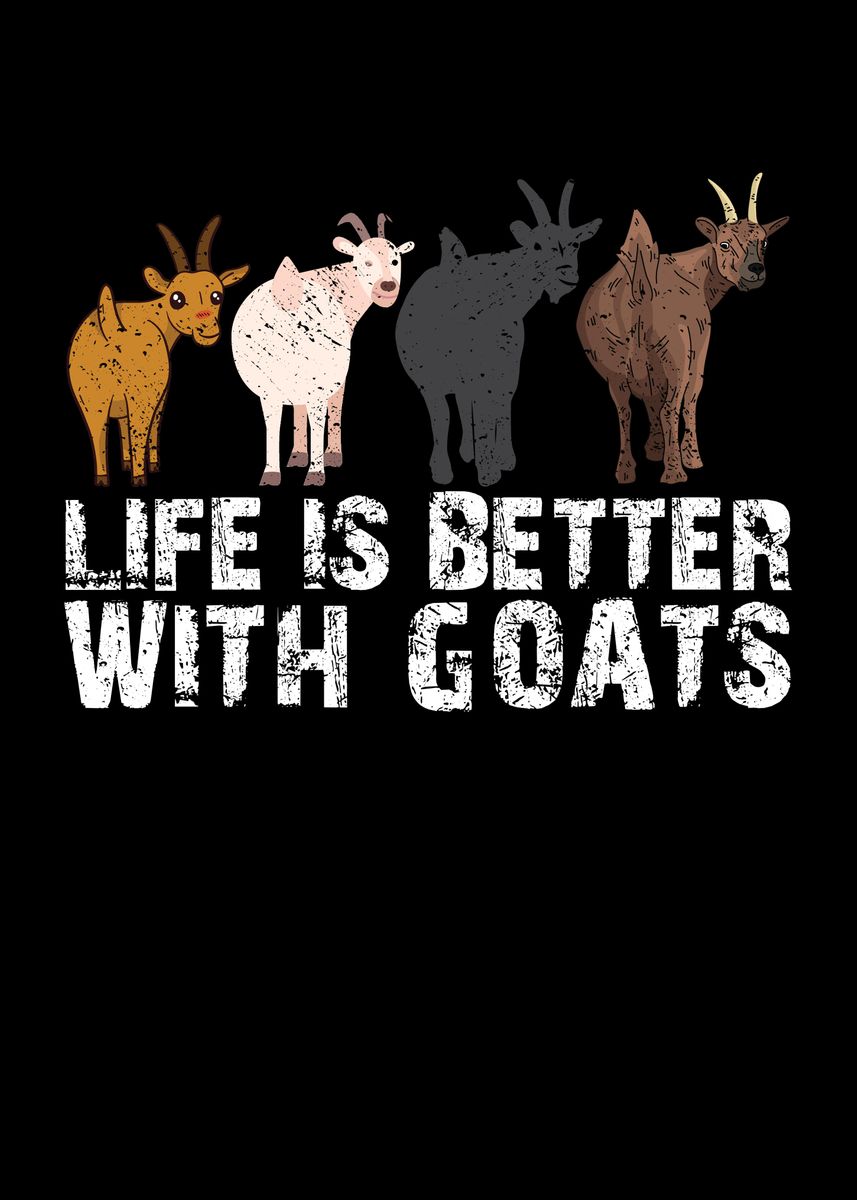 'Life is better with goats' Poster, picture, metal print, paint by ...