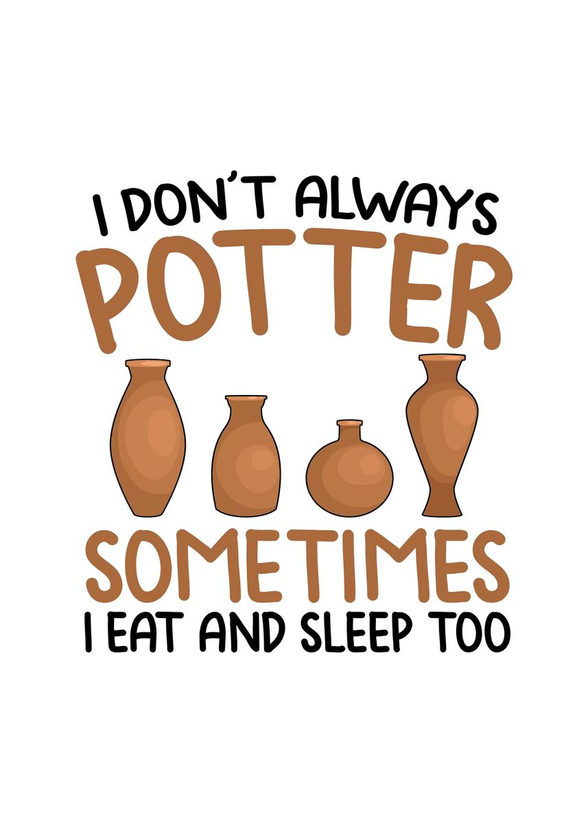 'Pottery Quotes Potter Gift' Poster, picture, metal print, paint by TW ...