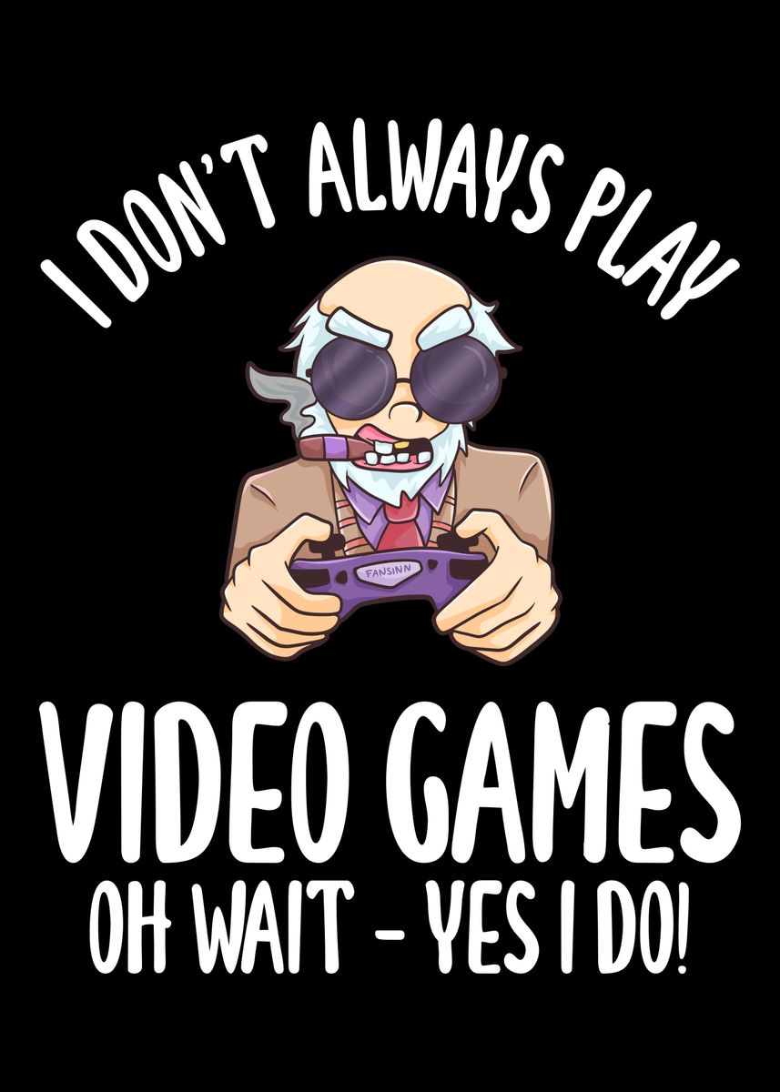 'I Dont Always Play Video ' Poster by fansinn | Displate