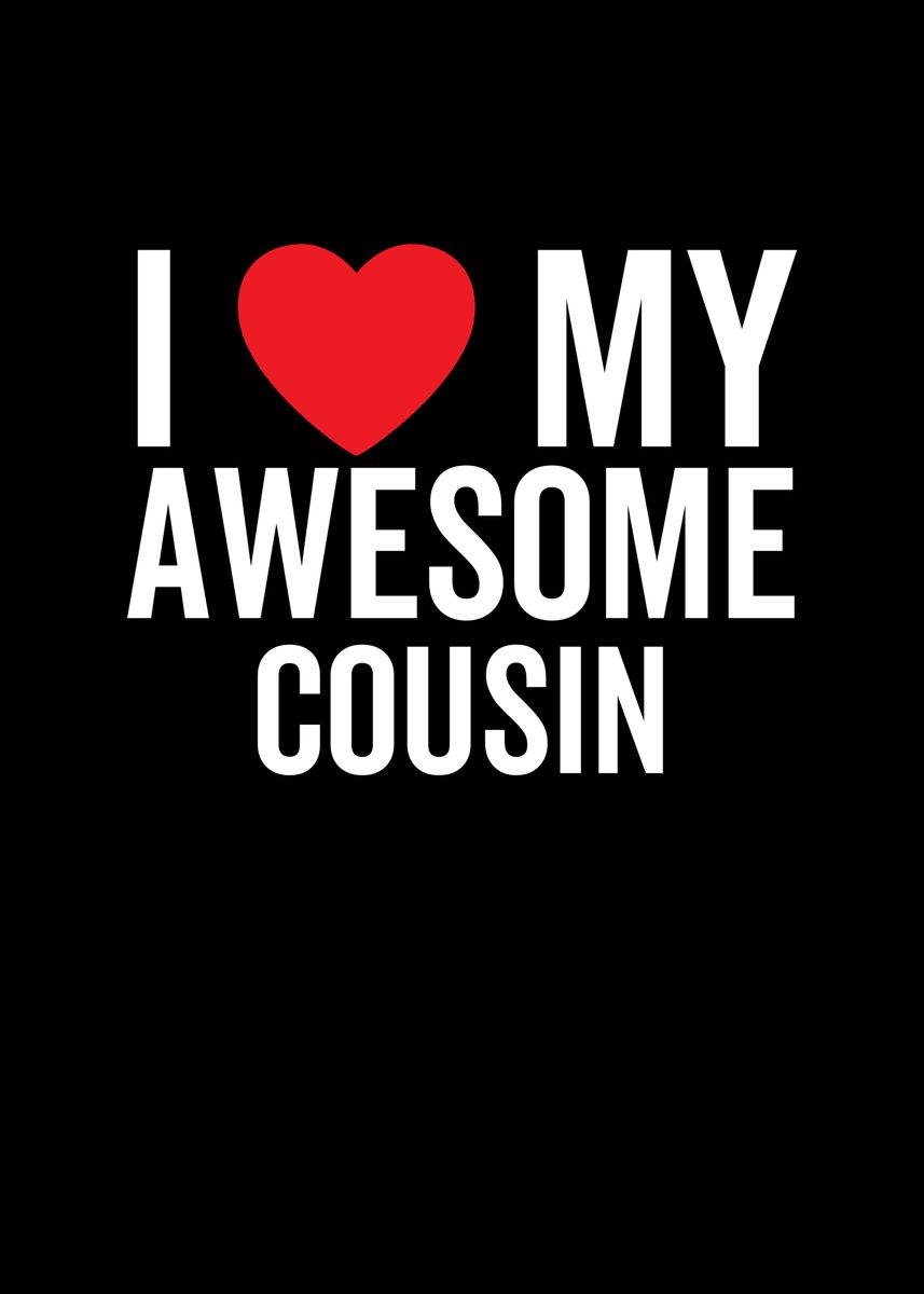 'I Love My Awesome Cousin' Poster, picture, metal print, paint by Francois Ringuette | Displate