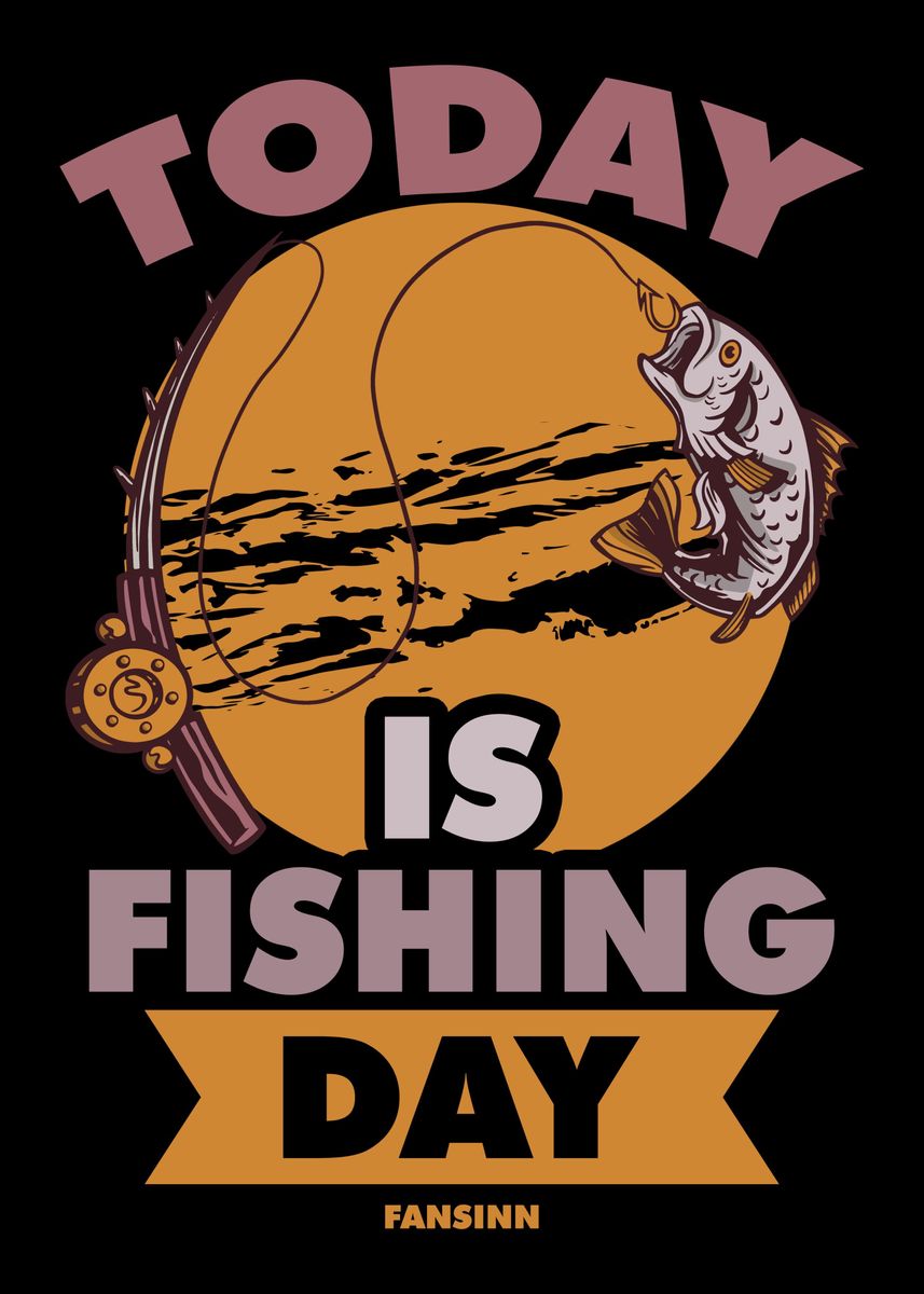 'Today Is Fishing Day' Poster, picture, metal print, paint by fansinn ...