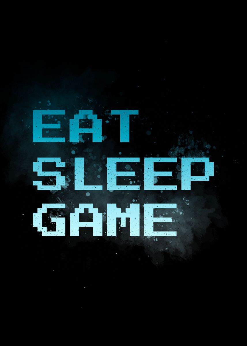'Eat Sleep Game' Poster by WiseWordsWonders | Displate