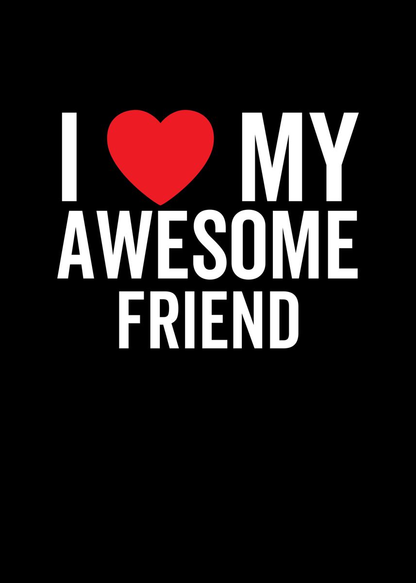 'I Love My Awesome Friend' Poster, picture, metal print, paint by ...