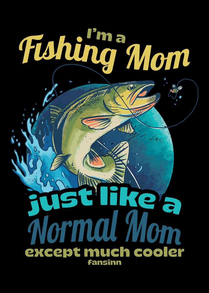 'Im A Fishing Mom Just Lik' Poster, picture, metal print, paint by ...
