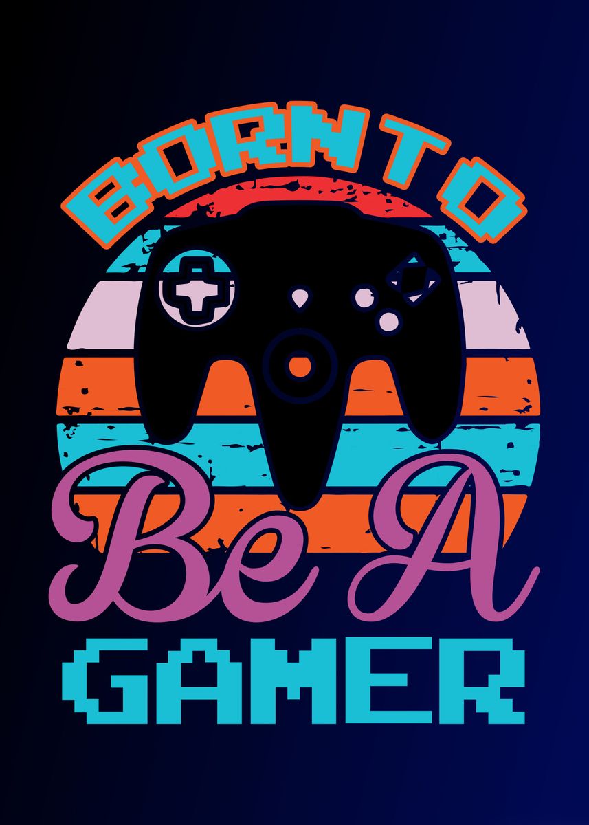 'Born To Be A Gamer' Poster, picture, metal print, paint by ...