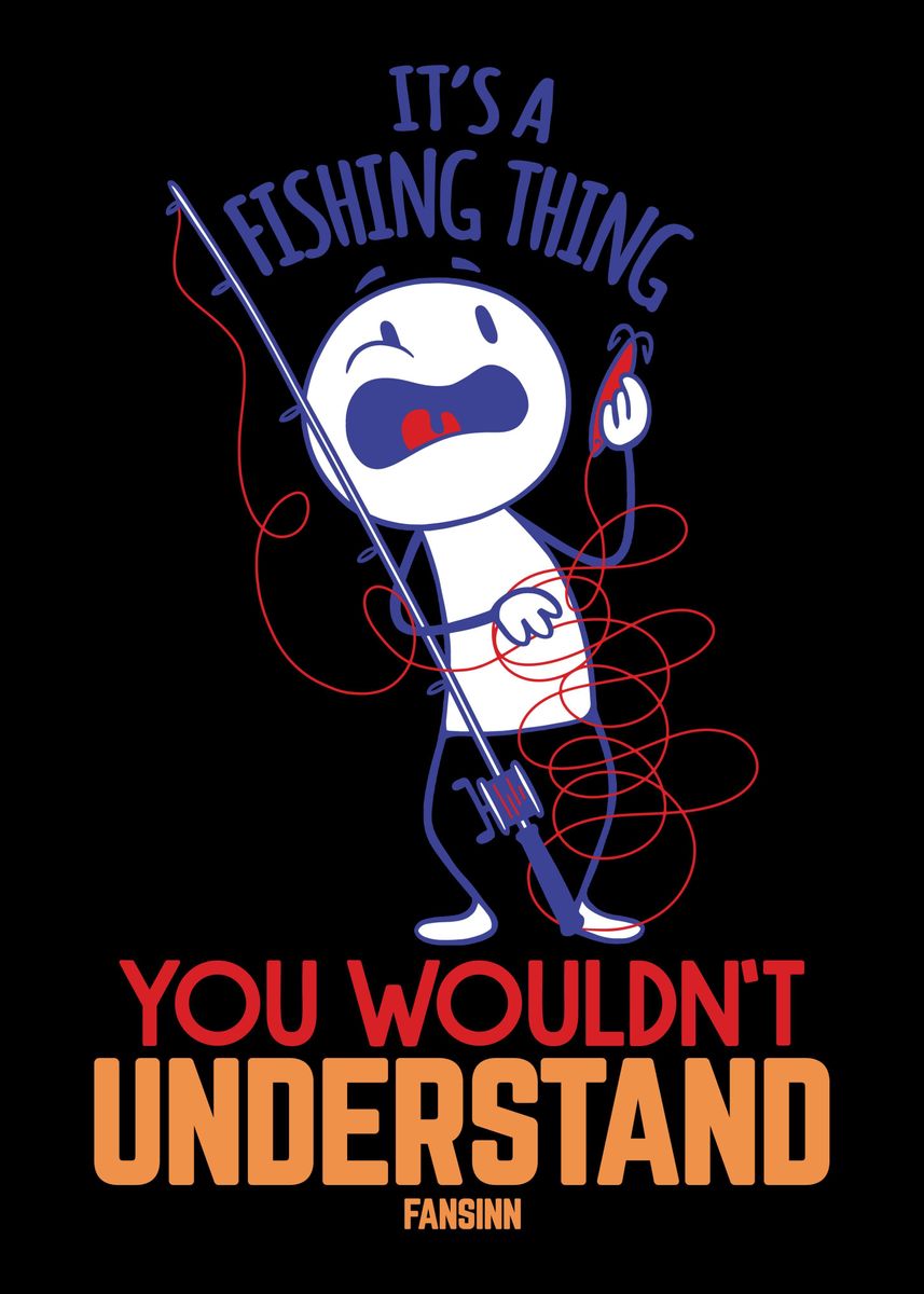 'Its A Fishing Thing You W' Poster, picture, metal print, paint by ...