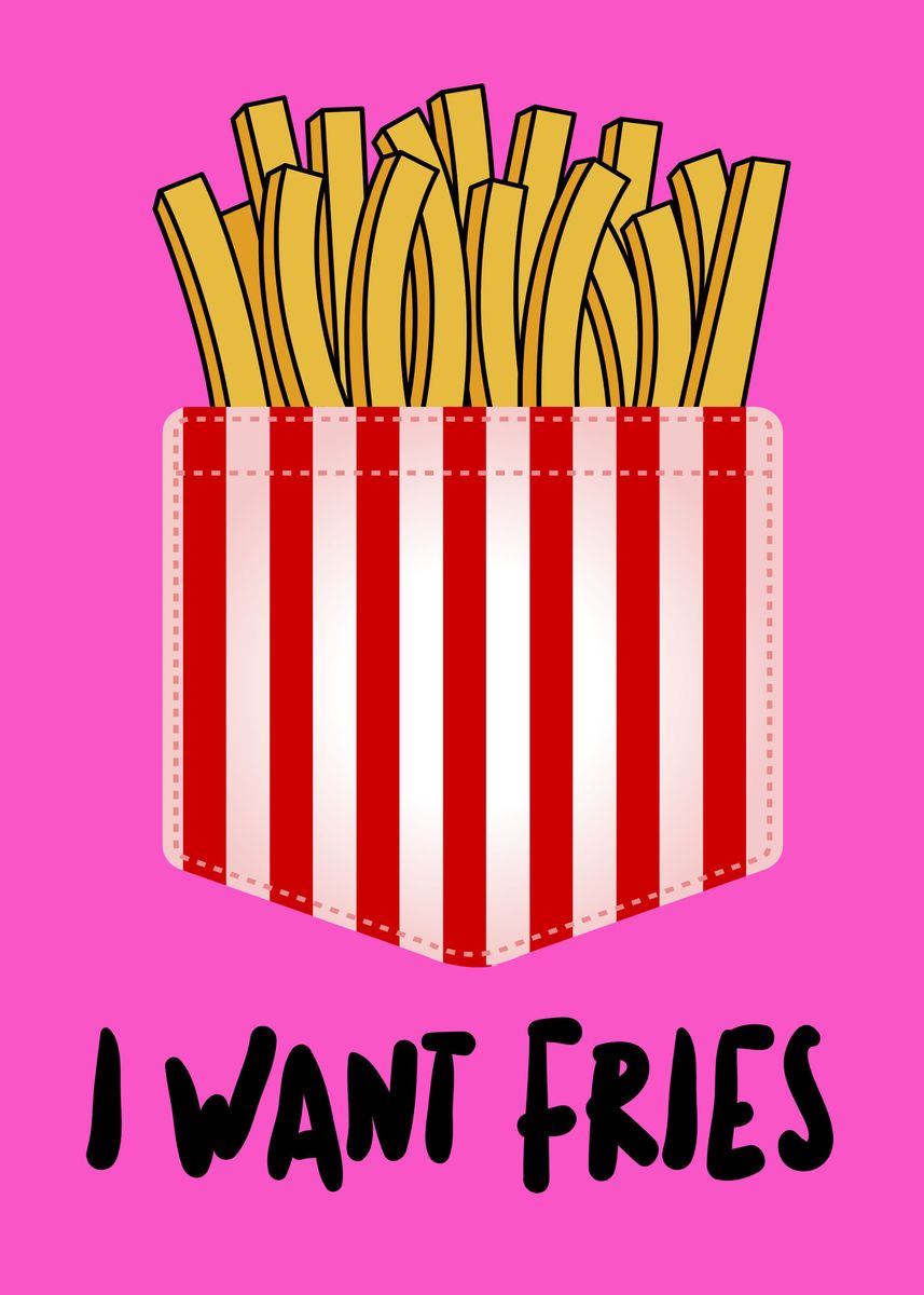 'I Want Fries' Poster, picture, metal print, paint by arkitekta | Displate