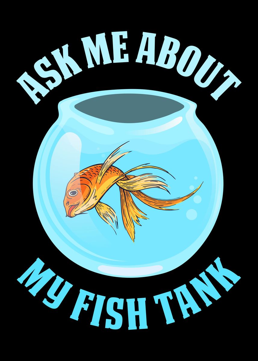 'Ask Me About My Fish Tank' Poster, picture, metal print, paint by ...