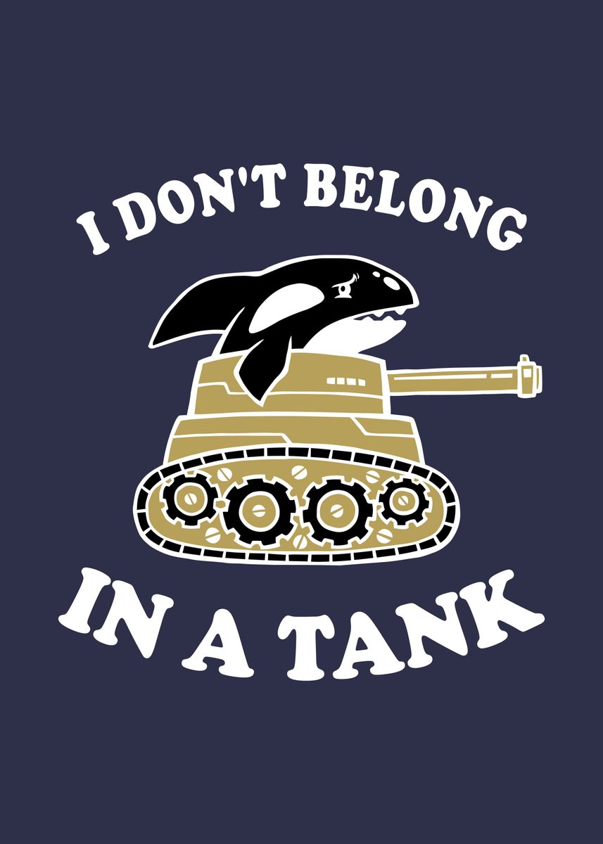 'I Dont Belong In A Tank' Poster, picture, metal print, paint by ...