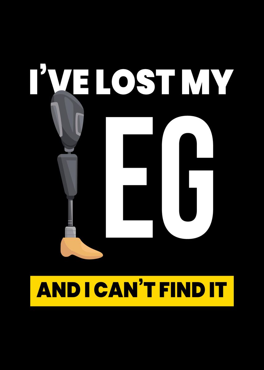 ' Lost My Leg Amputation' Poster, picture, metal print, paint by Mooon ...