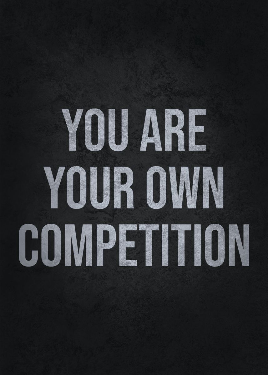 'You Are Your Competition' Poster, picture, metal print, paint by CHAN ...