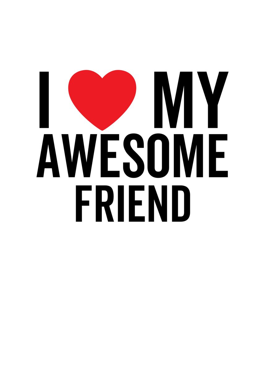 'I Love My Awesome Friend' Poster, picture, metal print, paint by ...