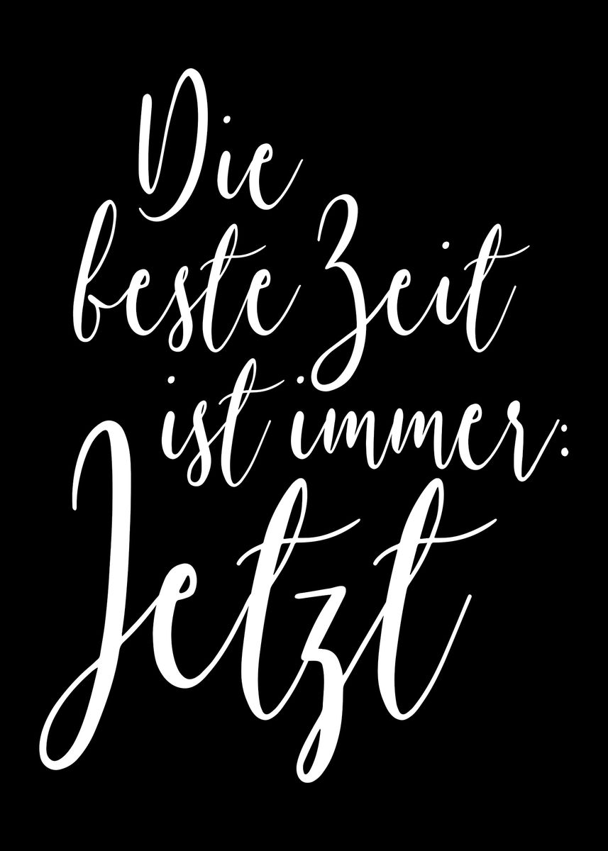 'Beste Zeit Ist Immer Jetzt' Poster by EDventures | Displate