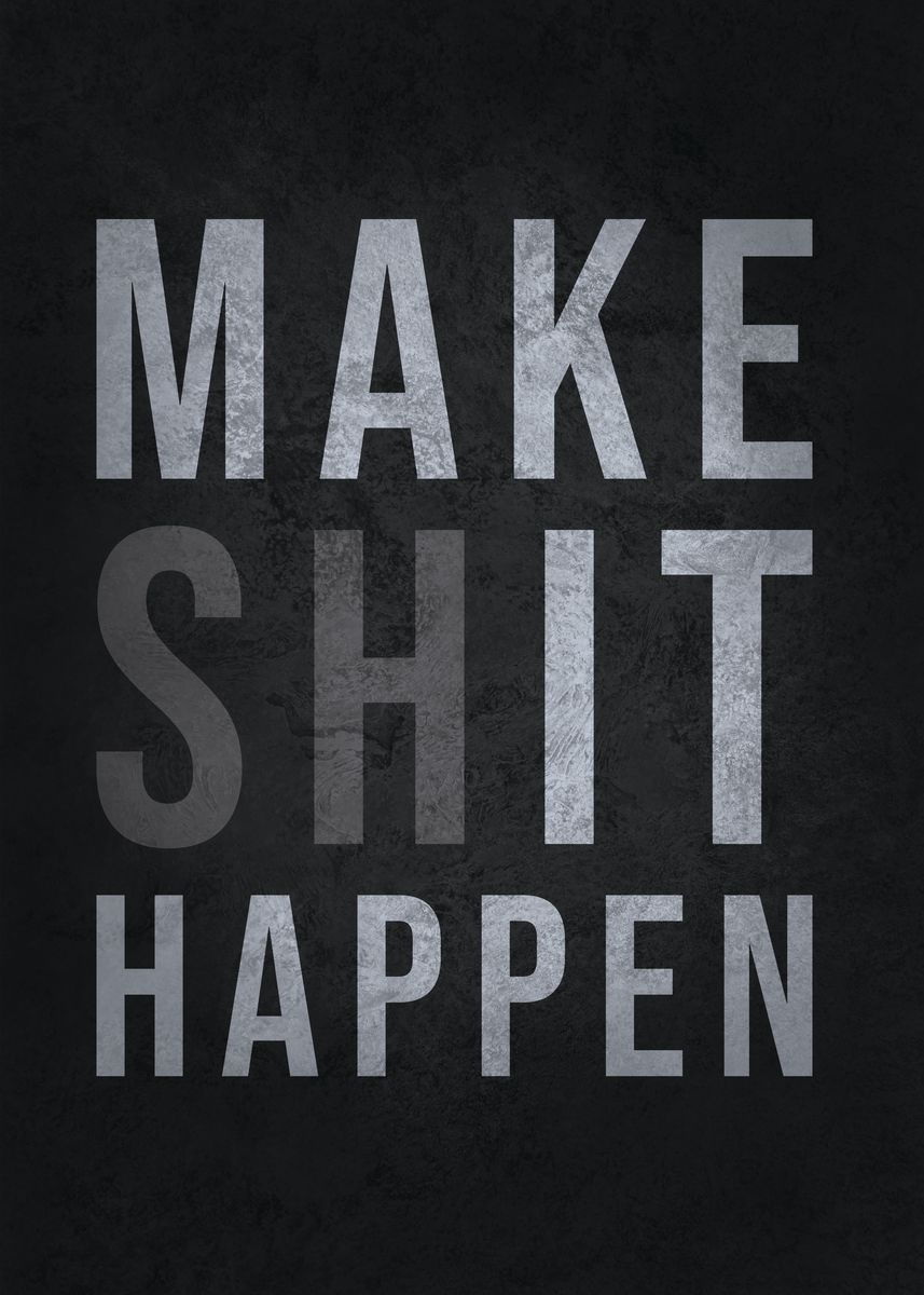 'Make Shit Happen' Poster, picture, metal print, paint by CHAN | Displate