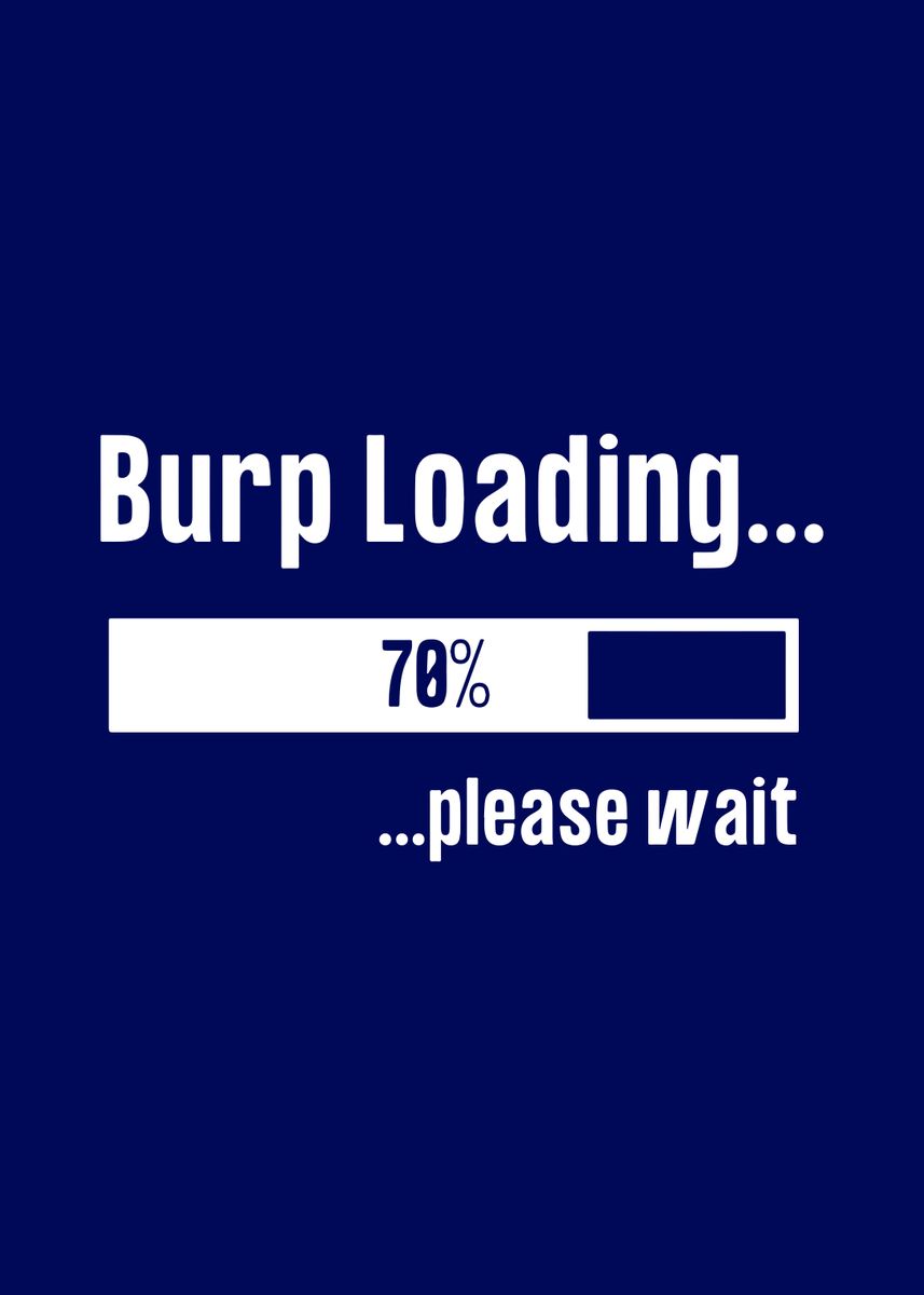 'Burp Loading' Poster, picture, metal print, paint by Design Droplet ...