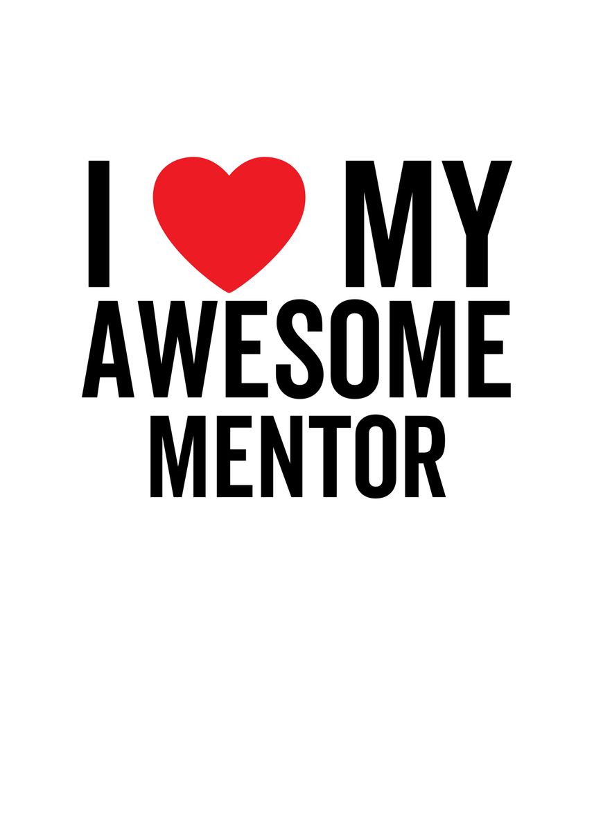 'I Love My Awesome Mentor' Poster, picture, metal print, paint by ...