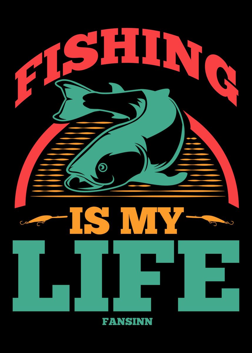 'Fishing Is My Life' Poster, picture, metal print, paint by fansinn ...